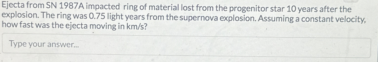Solved Ejecta from SN 1987A impacted ring of material lost | Chegg.com