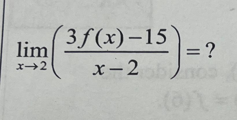 Solved limx→2(3f(x)-15x-2)= | Chegg.com