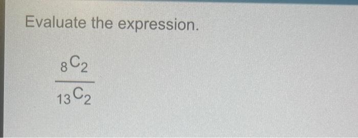 Solved Evaluate the expression. 8C2 13C2 | Chegg.com