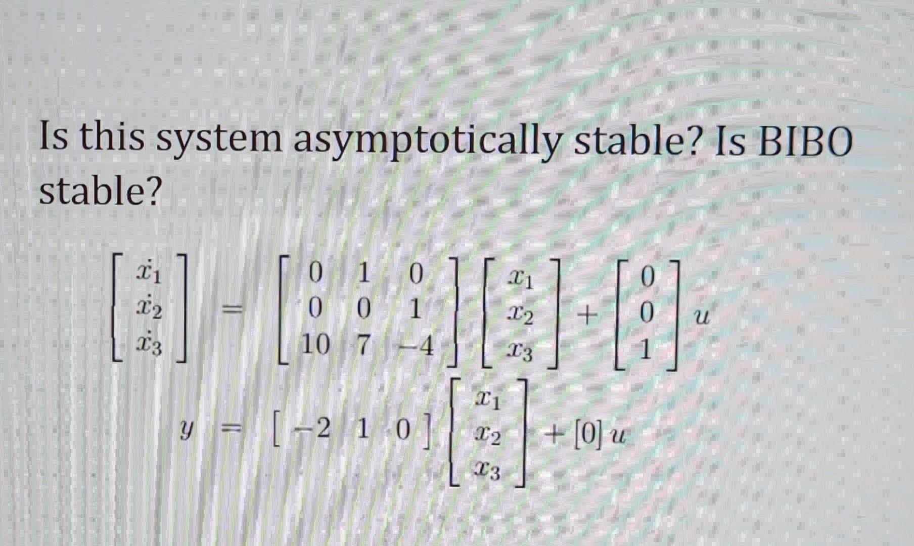 Is this system asymptotically stable? Is BIBO stable? | Chegg.com