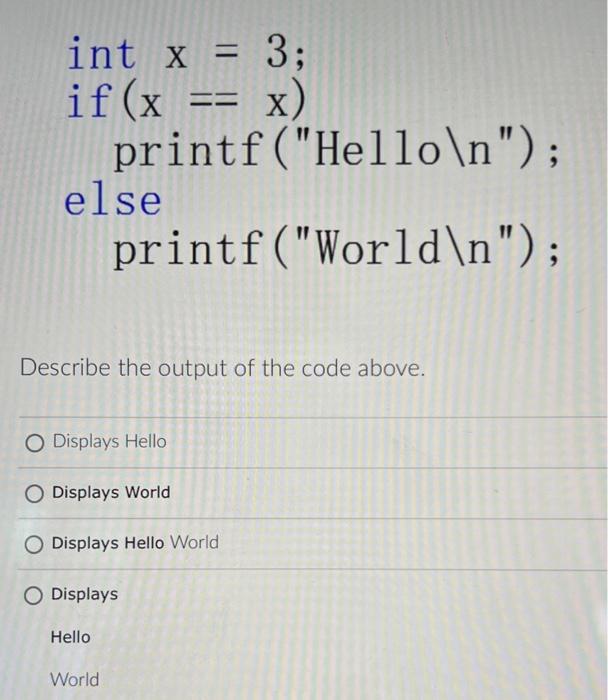 Solved int x=3 if (x==x) printf ("He1]o nn′′); else printf | Chegg.com