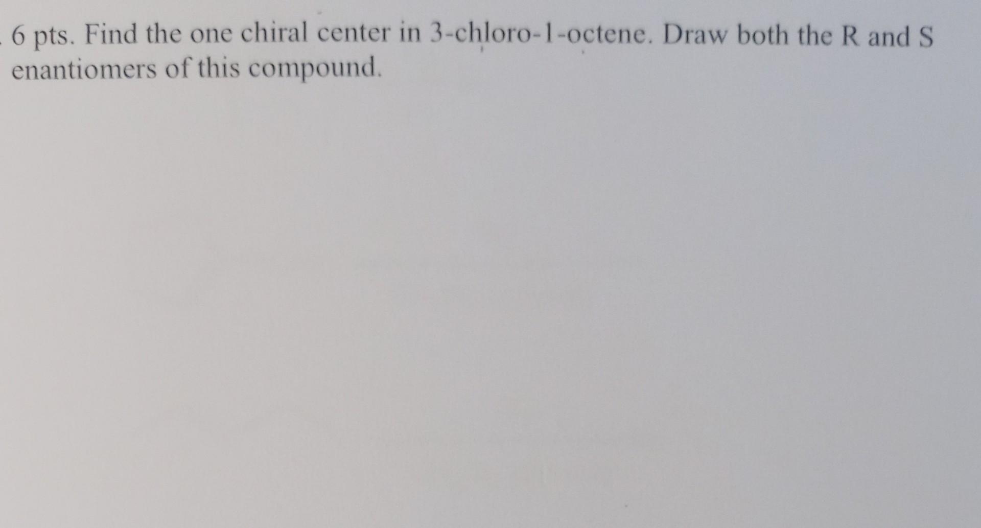 Solved 6 pts. Find the one chiral center in | Chegg.com