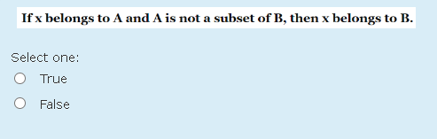 Solved If x ﻿belongs to A and A ﻿is not a subset of B, ﻿then | Chegg.com