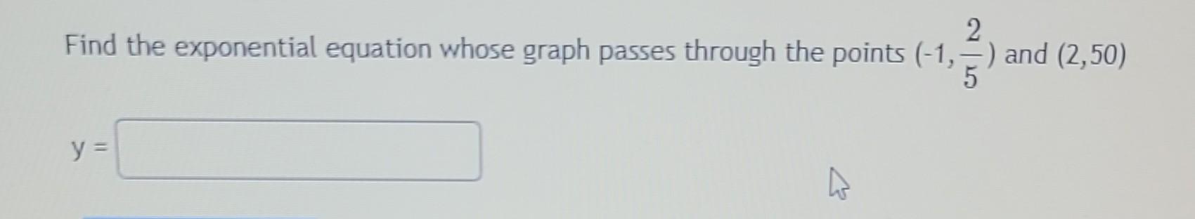 Solved Find the exponential equation whose graph passes | Chegg.com