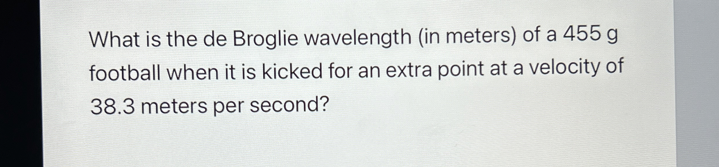 Solved What is the de Broglie wavelength (in meters) ﻿of a | Chegg.com