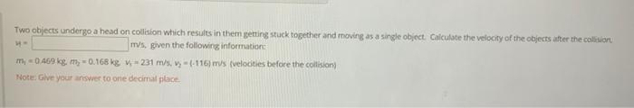 Solved Two objects undergo a head on collision which results | Chegg.com
