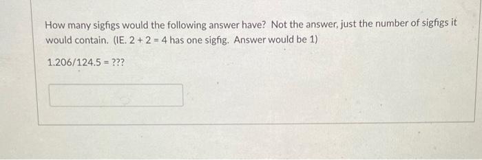 Solved How many sigfigs would the following answer have? Not | Chegg.com