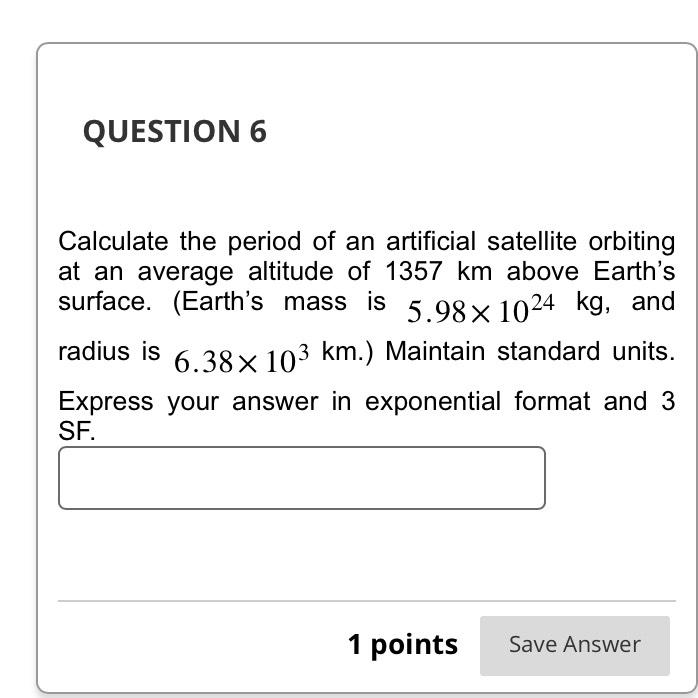 Solved QUESTION 6Calculate the period of an artificial | Chegg.com