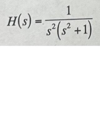 Solved H(s)=1s2(s2+1) | Chegg.com