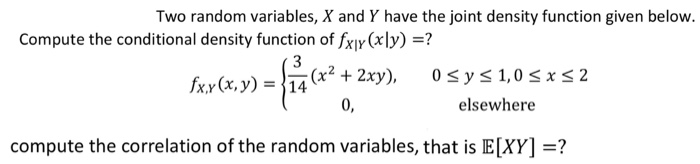Solved Two random variables, X and Y have the joint density | Chegg.com