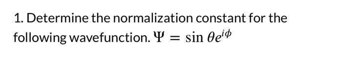 Solved 1 Determine The Normalization Constant For The