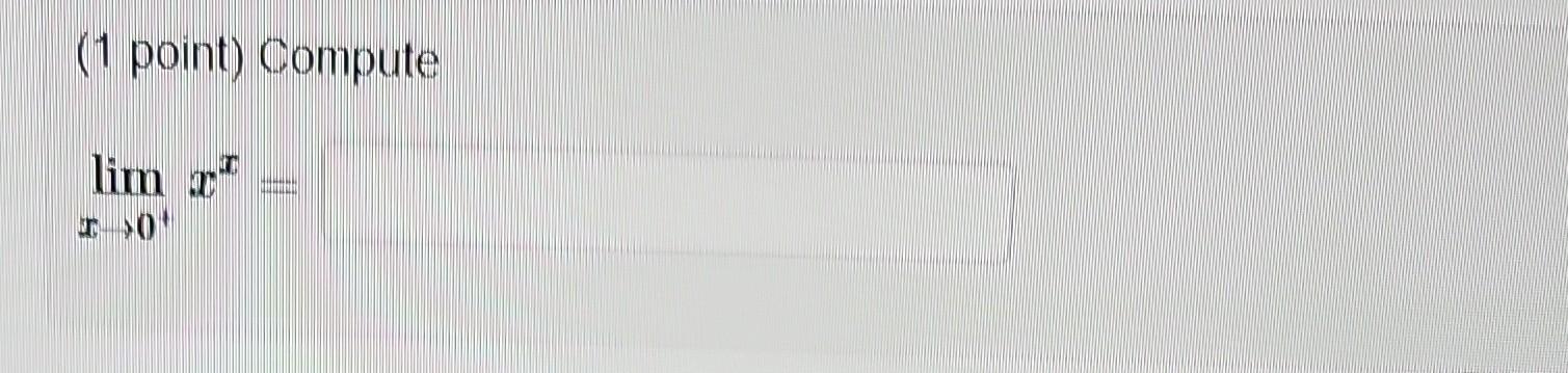 Solved (1 point) Compute limx→0+xx= | Chegg.com