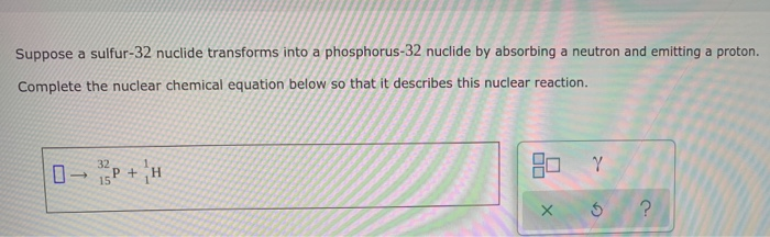 Solved Suppose a sulfur-32 nuclide transforms into a | Chegg.com