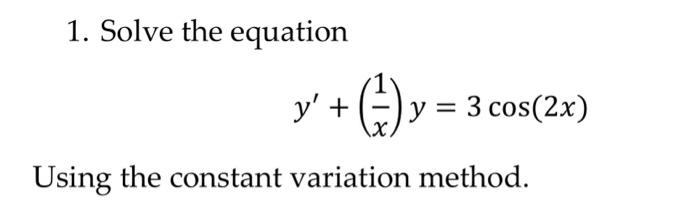 Solved 1. Solve the equation y′+(x1)y=3cos(2x) Using the | Chegg.com