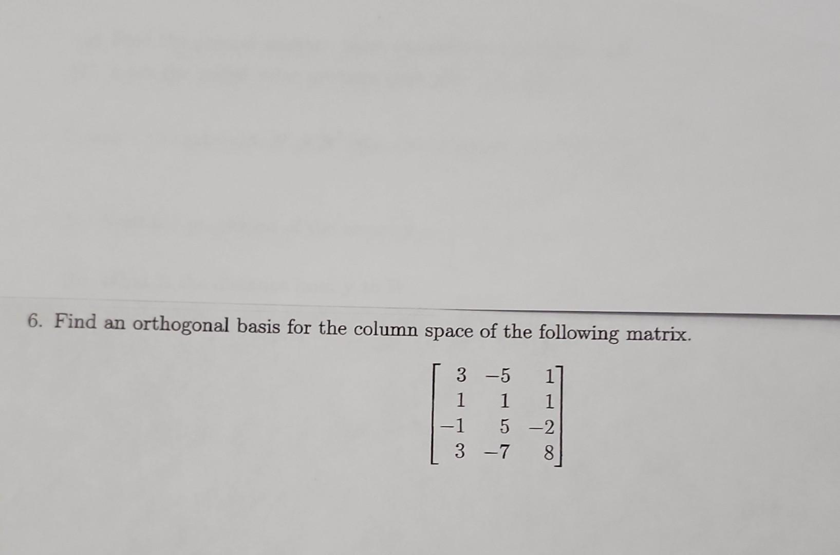 Solved 6. Find an orthogonal basis for the column space of | Chegg.com