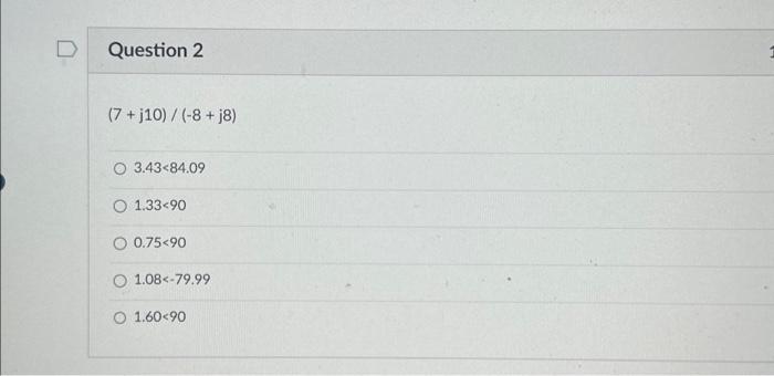 Solved Question 2 (7+j10)/(−8+j8) 3.43