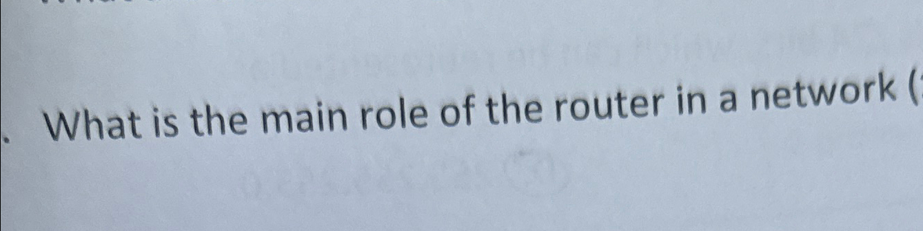 Solved What is the main role of the router in a network | Chegg.com