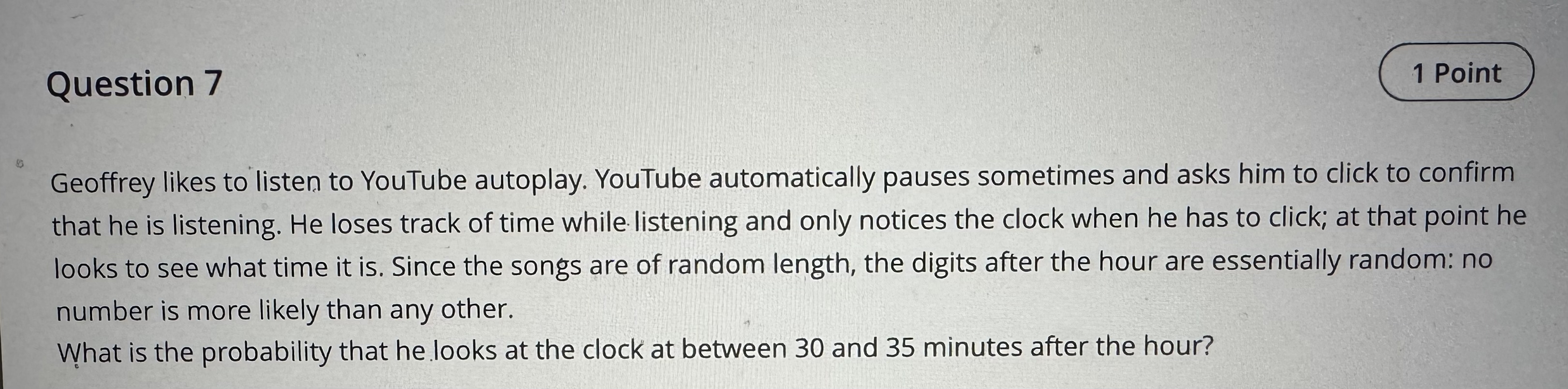Solved Question 7Geoffrey likes to listen to YouTube | Chegg.com