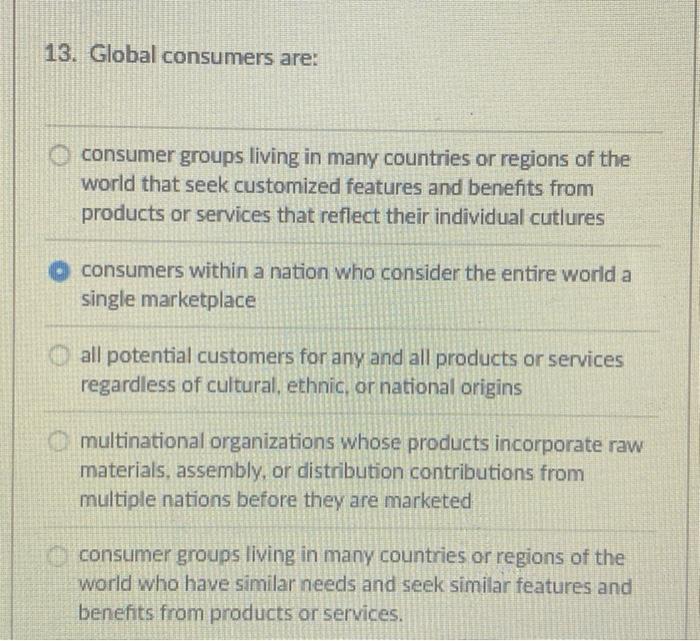 Solved 13. Global consumers are: consumer groups living in | Chegg.com