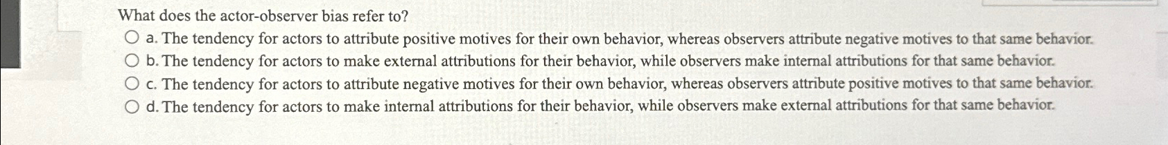 Solved What does the actor-observer bias refer to?a. ﻿The | Chegg.com