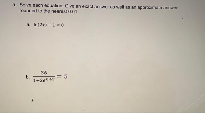 Solved 5. Solve each equation. Give an exact answer as well | Chegg.com
