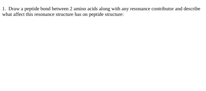 Solved 1. Draw a peptide bond between 2 amino acids along | Chegg.com
