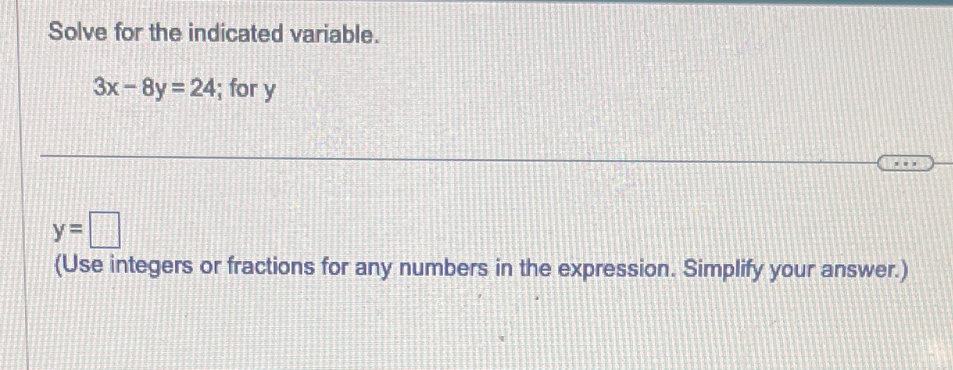Solve for the indicated variable.3x-8y=24; for | Chegg.com