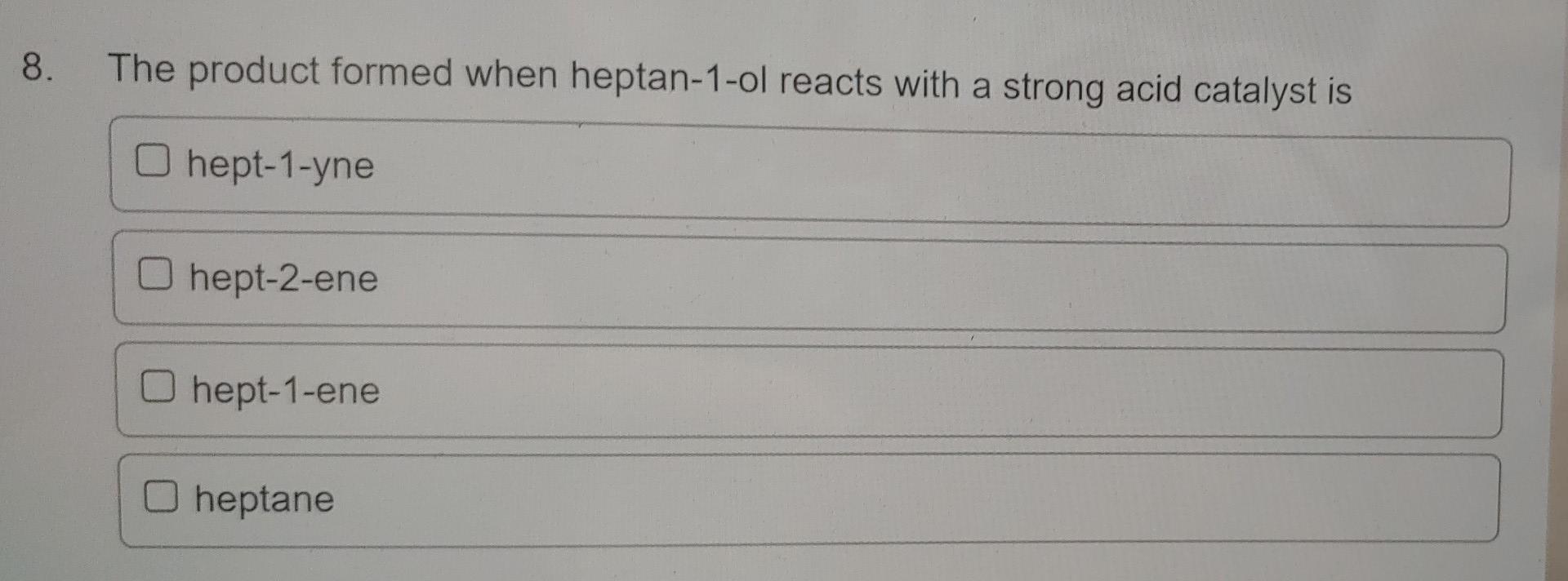 Solved 8. The product formed when heptan-1-ol reacts with a | Chegg.com