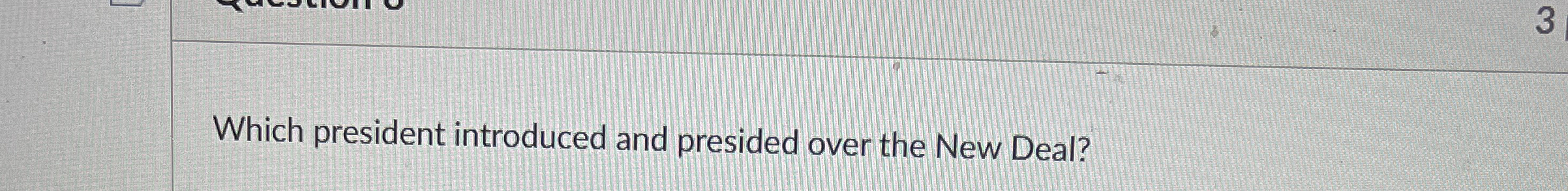 Solved Which president introduced and presided over the New | Chegg.com