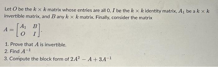 Solved Let O be the k×k matrix whose entries are all 0,I be | Chegg.com