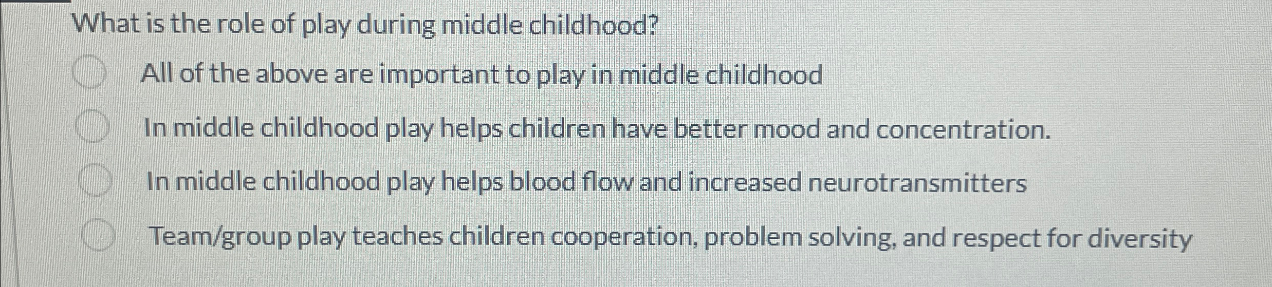 Solved What is the role of play during middle childhood?All | Chegg.com