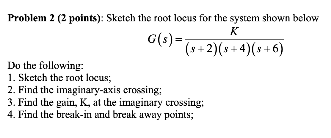 Solved Problem 2 (2 ﻿points): Sketch the root locus for the | Chegg.com