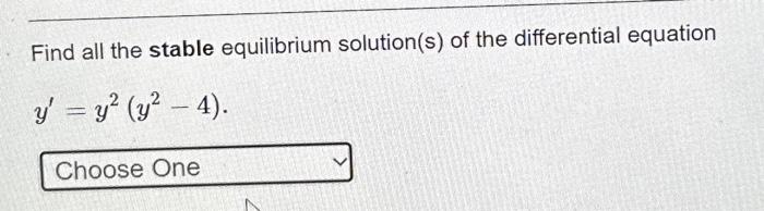 Solved Find all the stable equilibrium solution(s) of the | Chegg.com