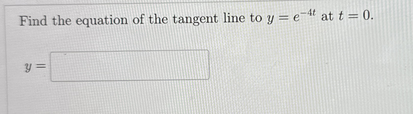 Solved Find the equation of the tangent line to y=e-4t ﻿at | Chegg.com