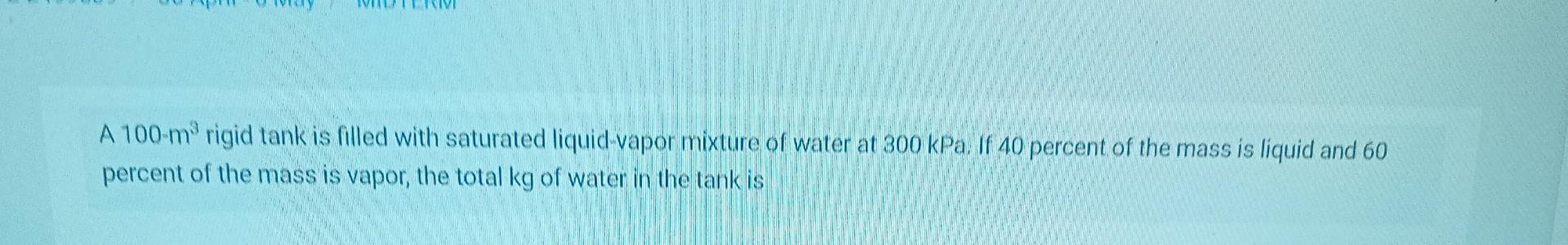 Solved A 100−m3 rigid tank is filled with saturated | Chegg.com