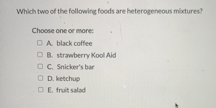 Solved Which two of the following foods are heterogeneous | Chegg.com