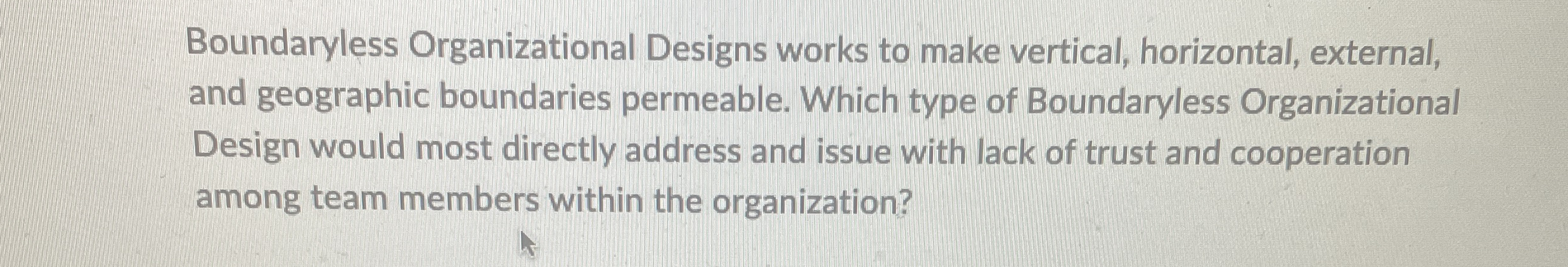 Solved Boundaryless Organizational Designs works to make | Chegg.com