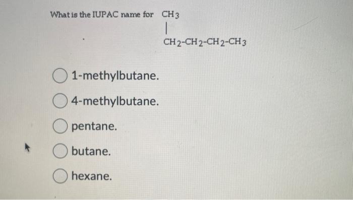 Solved What is the IUPAC name for 1-methylbutane. | Chegg.com