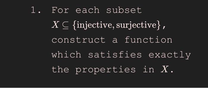 Solved 1. For each subset X⊆{ injective, surjective }, | Chegg.com