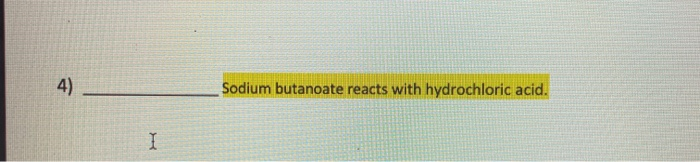 Solved 4) Sodium butanoate reacts with hydrochloric acid. I | Chegg.com