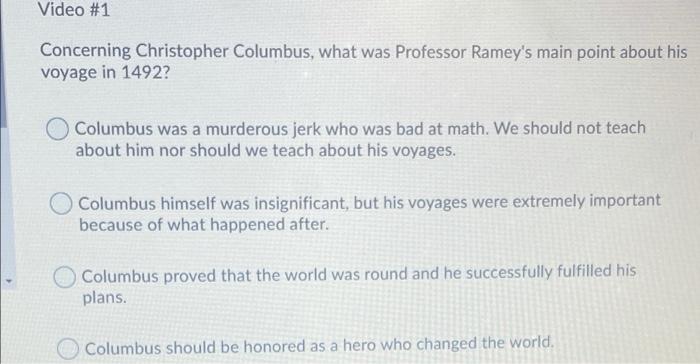 Solved Video #1 Concerning Christopher Columbus, what was | Chegg.com