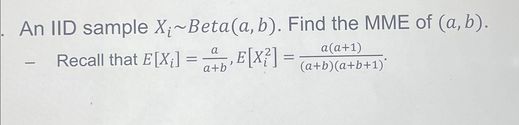 Solved An IID sample xi∼Beta(a,b). ﻿Find the MME of | Chegg.com