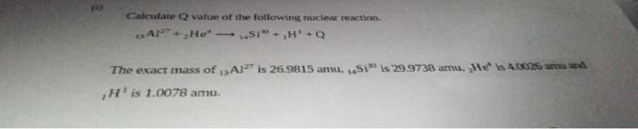 Solved Calculate Q value of the following nuclear | Chegg.com