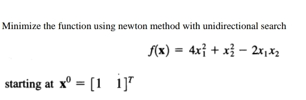 Solved Minimize the function using newton method with | Chegg.com