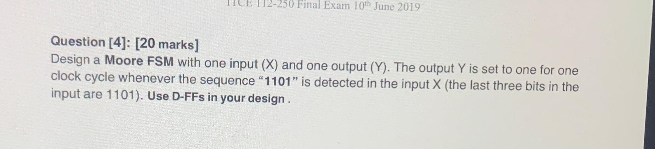 Solved Question [4]: [20 ﻿marks]Design a Moore FSM with one | Chegg.com