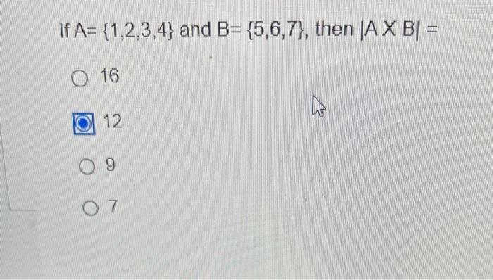 Solved If A={1,2,3,4} and B={5,6,7}, then ∣AXB∣= 16 12 9 7 | Chegg.com