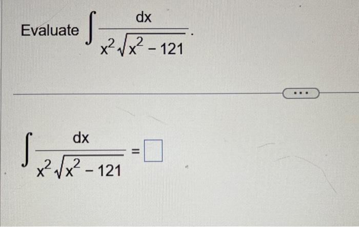 Solved Evaluate ∫x2x2−121dx ∫x2x2−121dx=Integrate the given | Chegg.com