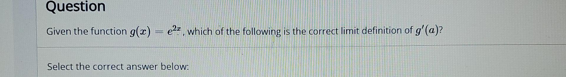 Solved QuestionGiven the function g(x)=e2x, ﻿which of the | Chegg.com