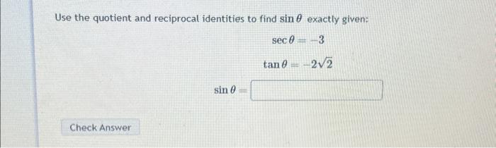 Solved Use the quotient and reciprocal identities to find | Chegg.com