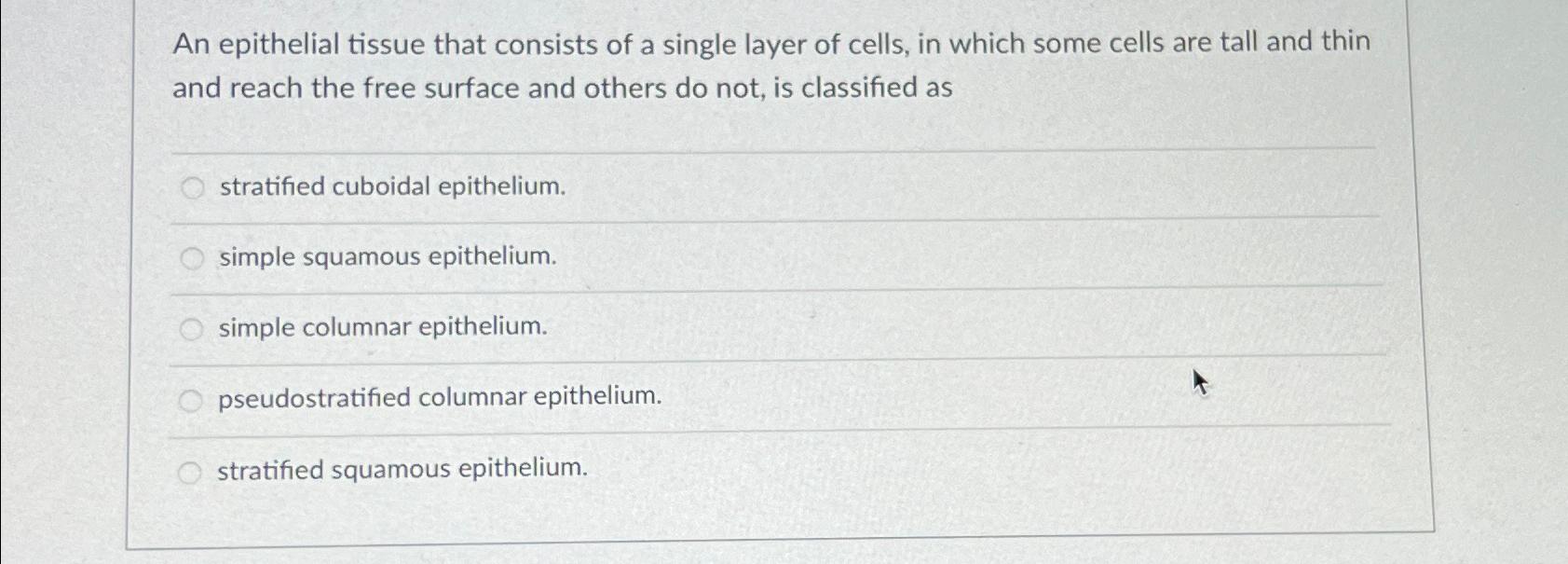 Solved An epithelial tissue that consists of a single layer | Chegg.com